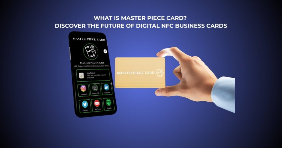 What Is Master Piece Card? Discover the Future of Digital NFC Business ...